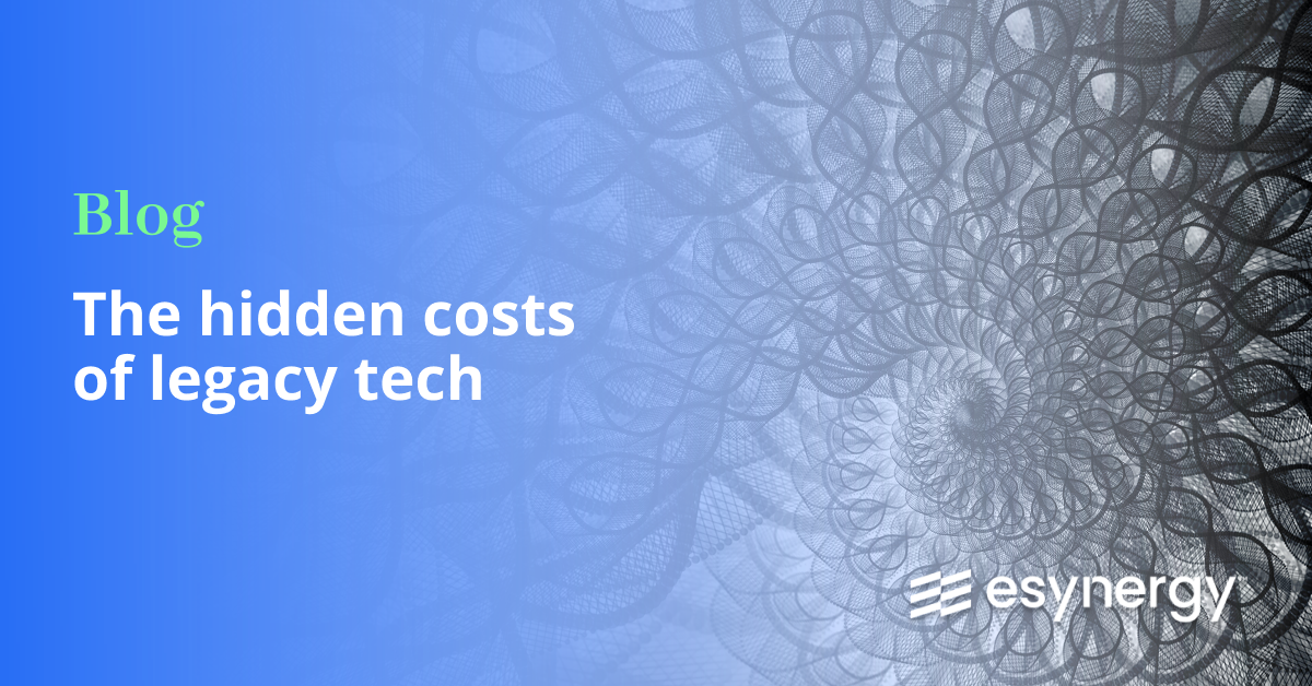 The Hidden Costs of Legacy Tech | esynergy Blog esynergy
